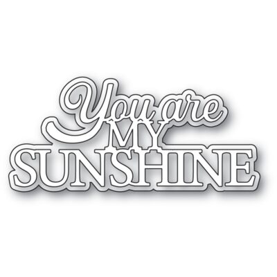 Memory Box Everyday Sentiments You Are My Sunshine - Scrapbook Super ...